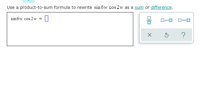 Solved Use a product-to-sum formula to rewrite sin 6w cos 2w | Chegg.com