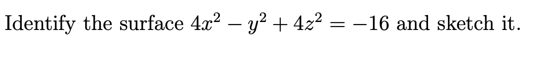 Solved Identify the surface 4x2 - y2 + 4z2 = -16 and sketch | Chegg.com