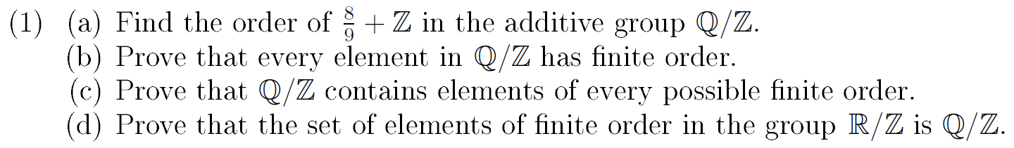 Solved (1) (a) Find the order of + Z in the additive group | Chegg.com
