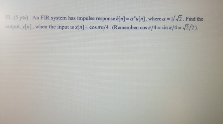 Solved III. (5 pts). An FIR system has impulse response | Chegg.com