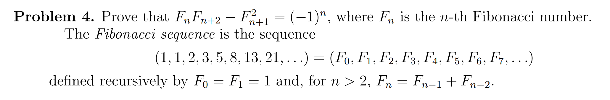 Solved Problem 4. Prove that FnFn+2−Fn+12=(−1)n, where Fn is | Chegg.com