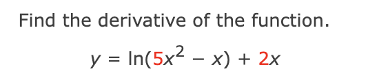 Solved Find the derivative of the function. y=ln(5x2−x)+2x | Chegg.com
