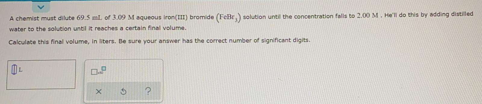 Solved A chemist must dilute 69.5 ml of 3.09 M aqueous | Chegg.com