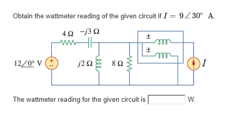 Solved Obtain the wattmeter reading of the given circuit if | Chegg.com