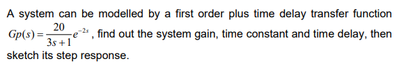 Solved A system can be modelled by a first order plus time | Chegg.com