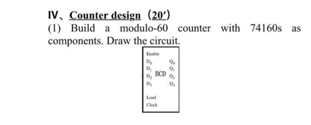 Solved IV, Counter design (20) (1) Build a modulo-60 counter | Chegg.com