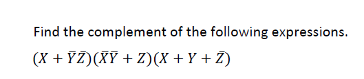 Solved Find the complement of the following expressions. (X | Chegg.com
