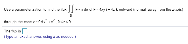 Solved Use a parameterization to find the flux Fondo of F = | Chegg.com