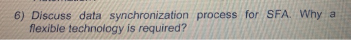 Solved 6) Discuss data synchronization process for SFA. Why | Chegg.com