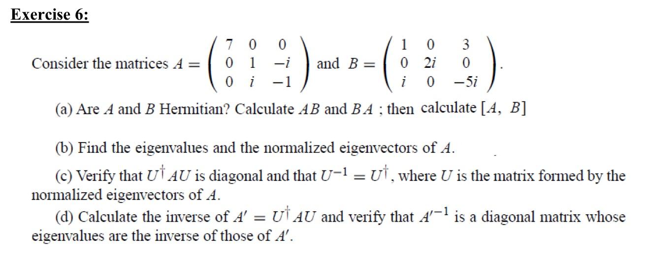 Solved Consider the matrices A=⎝⎛70001i0−i−1⎠⎞ and | Chegg.com