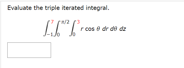 Solved Evaluate the triple iterated integral. ( 7 *1/2 73 r | Chegg.com