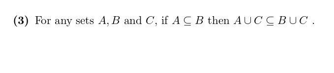 Solved (3) For any sets A,B and C, if A⊆B then A∪C⊆B∪C. | Chegg.com