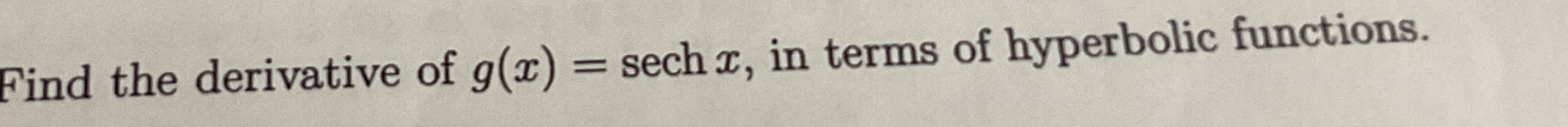 Solved Find the derivative of g(x)=sechx, ﻿in terms of | Chegg.com