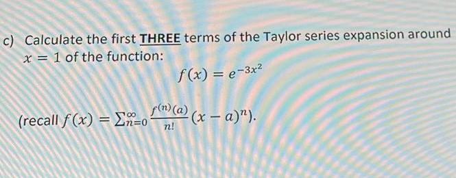 Solved c) Calculate the first THREE terms of the Taylor | Chegg.com