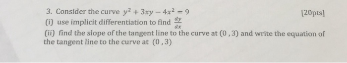 Solved 3. Consider the curve y2 + 3xy-4x2-9 (i) use implicit | Chegg.com