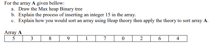 Solved For the array A given bellow: a. Draw the Max heap | Chegg.com