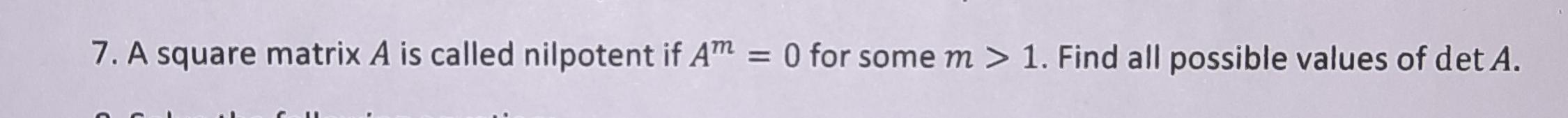 Solved 7. A square matrix A is called nilpotent if AM = 0 | Chegg.com