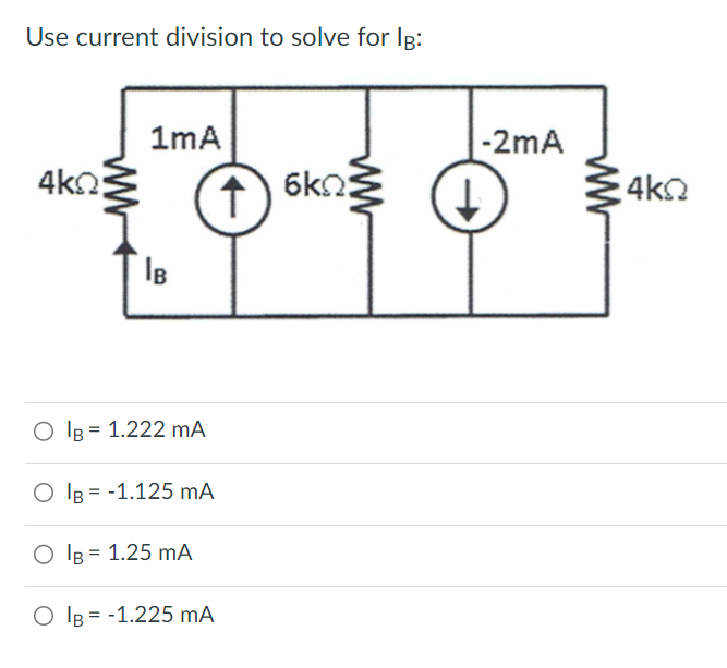 Solved Use current division to solve for IB : IB=1.222 mA | Chegg.com
