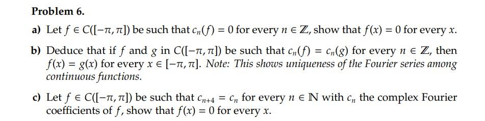 Solved Problem 6. a) Let f∈C([−π,π]) be such that cn(f)=0 | Chegg.com