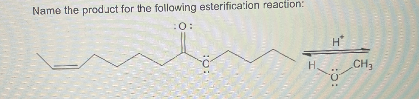 Solved Name the product for the following esterification | Chegg.com