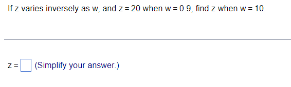 Solved If z varies inversely as w, and z = 20 when w=0.9, | Chegg.com