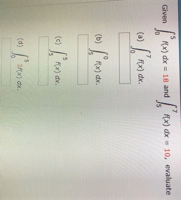 Solved 5 7 Given / sf(x) dx = 18 and / ' f(x) dx = 10, | Chegg.com