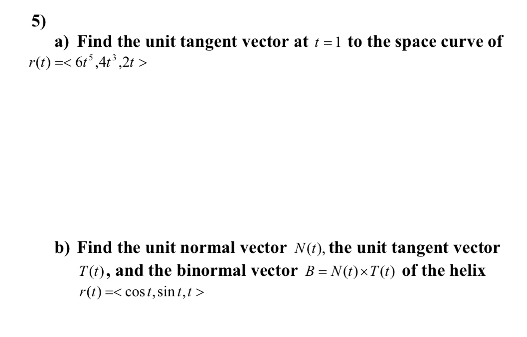 Solved 5) a) Find the unit tangent vector at t=1 to the | Chegg.com