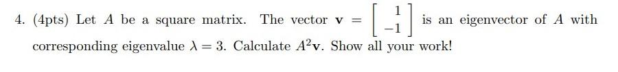 Solved 4. (4pts) Let A be a square matrix. The vector v is | Chegg.com