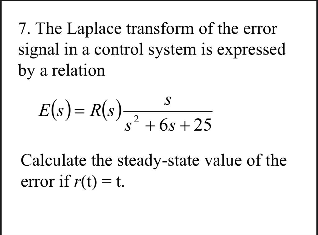 Solved 7. The Laplace transform of the error signal in a | Chegg.com