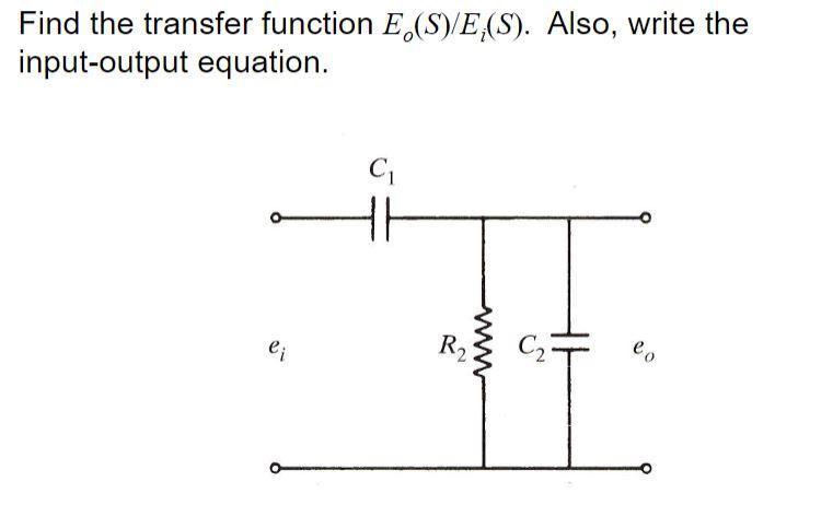 Solved Find the transfer function Eo(S)/Ei(S). Also, write | Chegg.com
