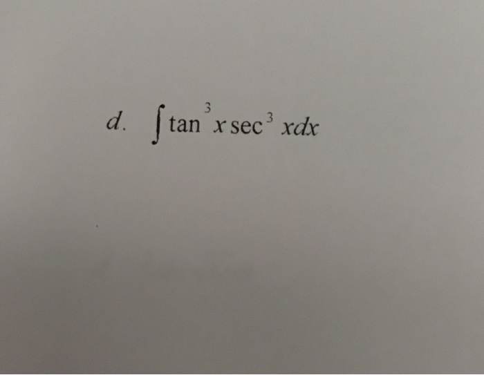 Solved Integral tan^3 x sec^3 x dx | Chegg.com
