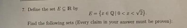 Solved 7. Define the set ECR by E = {1 € Q10 | Chegg.com