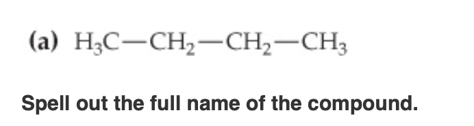 Solved (a) H3C-CH2-CH2-CH3 Spell out the full name of the | Chegg.com