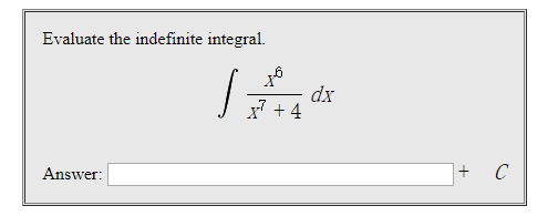 Solved Evaluate the indefinite integral. Jx7 + 4 Answer: + C | Chegg.com
