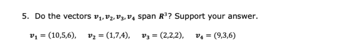 Solved 5. Do the vectors v1,v2,v3,v4 span R3 ? Support your | Chegg.com