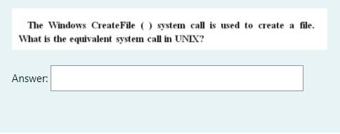 Solved The Windows Create File() system call is used to | Chegg.com