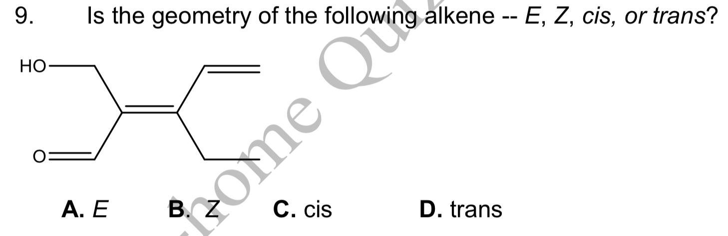 Solved 9. Is the geometry of the following alkene -- E, Z, | Chegg.com