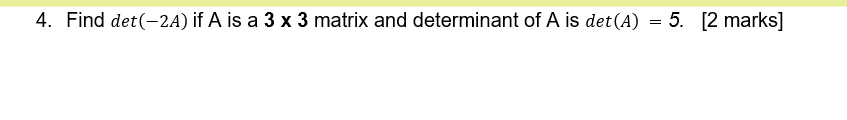 Solved 4. Find det(−2A) if A is a 3×3 matrix and determinant | Chegg.com