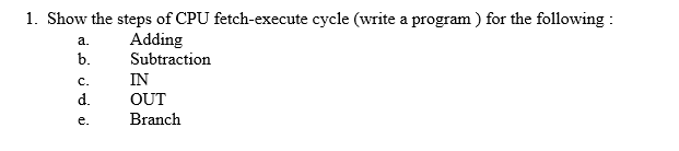 Solved 1. Show the steps of CPU fetch-execute cycle (write a | Chegg.com