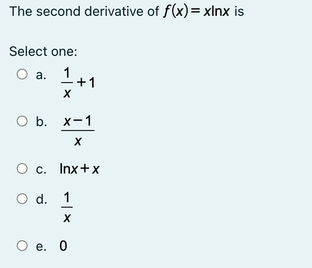 Solved The second derivative of f(x)=xlnx is Select one: a. | Chegg.com