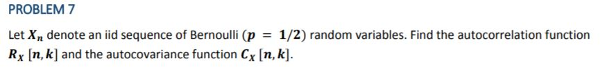 Solved PROBLEM 7 Let Xn denote an iid sequence of Bernoulli | Chegg.com