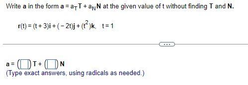 Solved Write a in the form a=aTT+aNN at the given value of t | Chegg.com