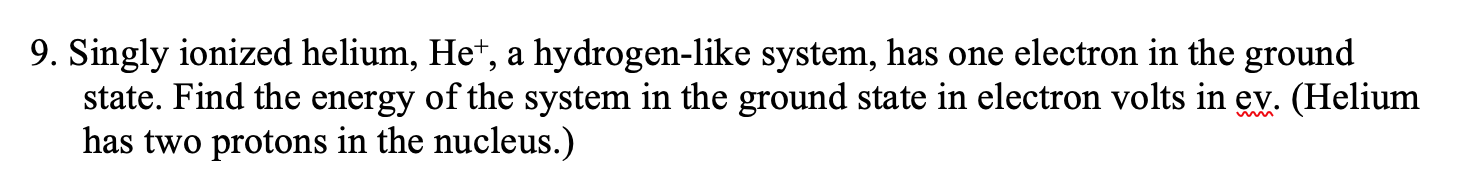 Solved 9. Singly ionized helium, Het, a hydrogen-like | Chegg.com