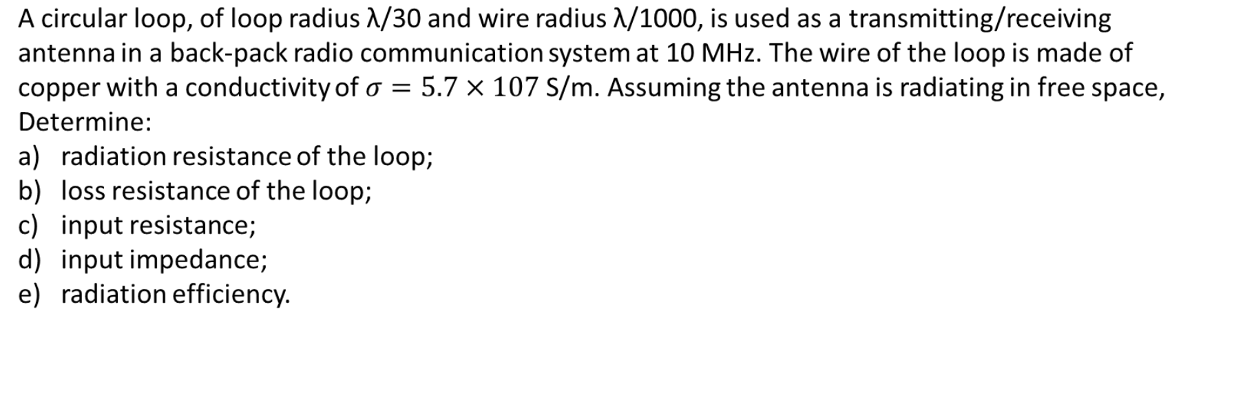 Solved A circular loop, of loop radius λ/30 and wire radius | Chegg.com
