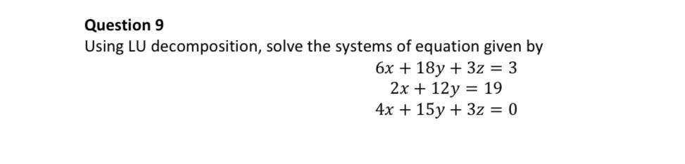 Solved Question 9 Using LU decomposition, solve the systems | Chegg.com