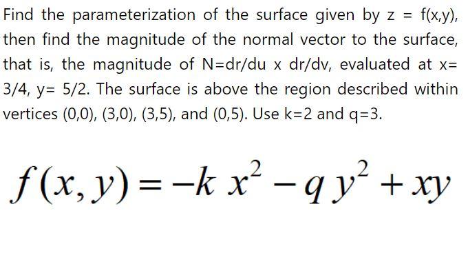 Solved Find the parameterization of the surface given by z = | Chegg.com
