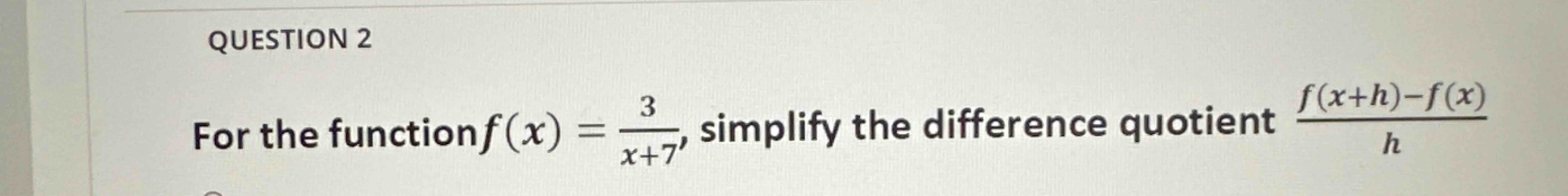 Solved QUESTION 2For the function f(x)=3x+7, ﻿simplify the | Chegg.com
