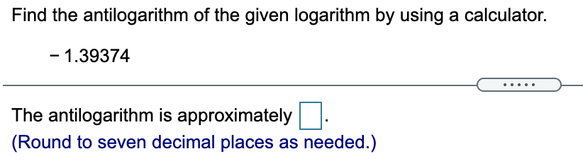 Solved Find the antilogarithm of the given logarithm by | Chegg.com