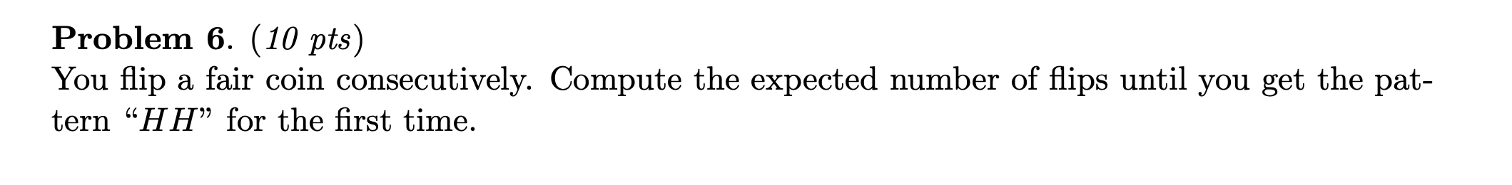 Solved Problem 6. (10pts) You flip a fair coin | Chegg.com