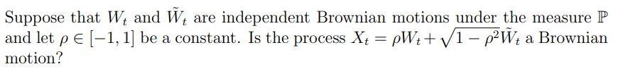 Solved Suppose that Wt and W~t are independent Brownian | Chegg.com